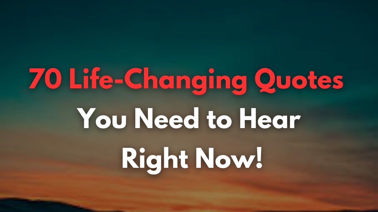 70 Life-Changing Quotes You Need to Hear Right Now! | Motive Quotes | # ...