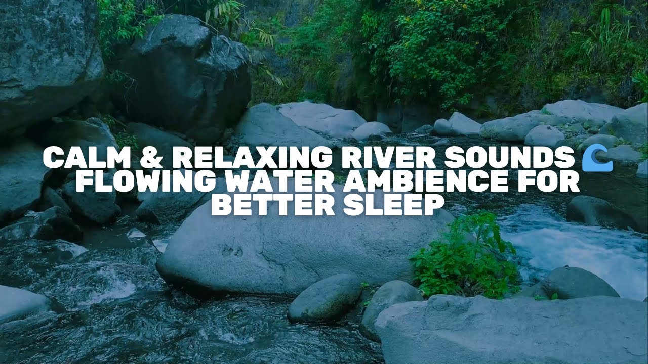 Calm & Relaxing River Sounds 🌊 | Flowing Water Ambience for Better ...