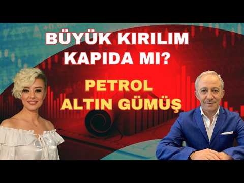 PETROL ALTIN GÜMÜŞ BÜYÜK KIRILIM KAPIDA MI?