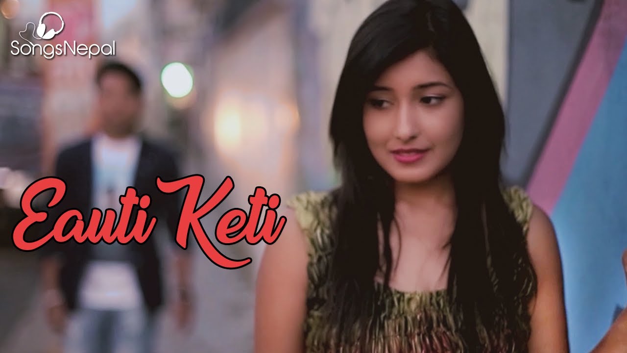 New Nepali Pop Song "Eauti Keti" by Phiroj Basnet Featuring Aanchal ...