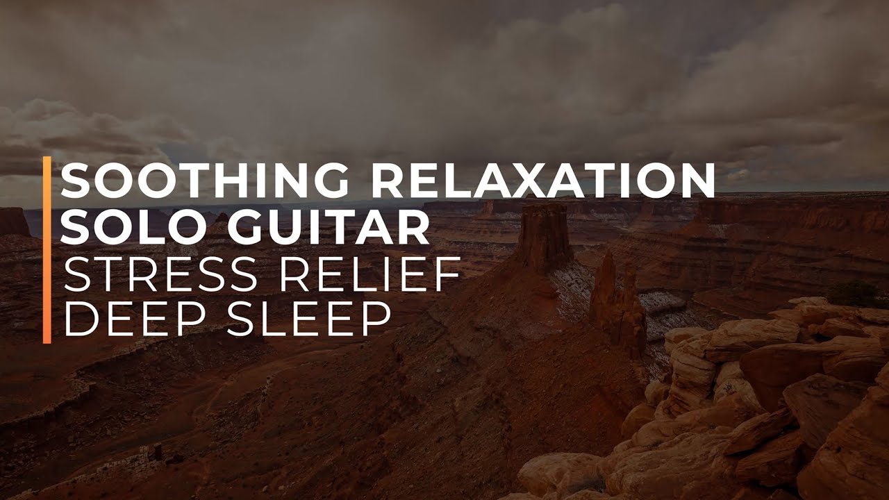 Soothing Relaxation Solo Guitar | Stress Relief - Deep Sleep - YouTube