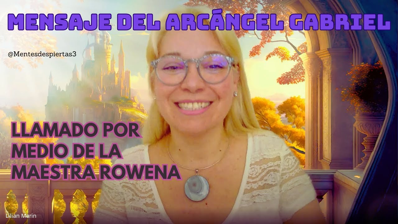 IMPORTANTE Mensaje del Arcángel Gabriel | Maestra Rowena - YouTube