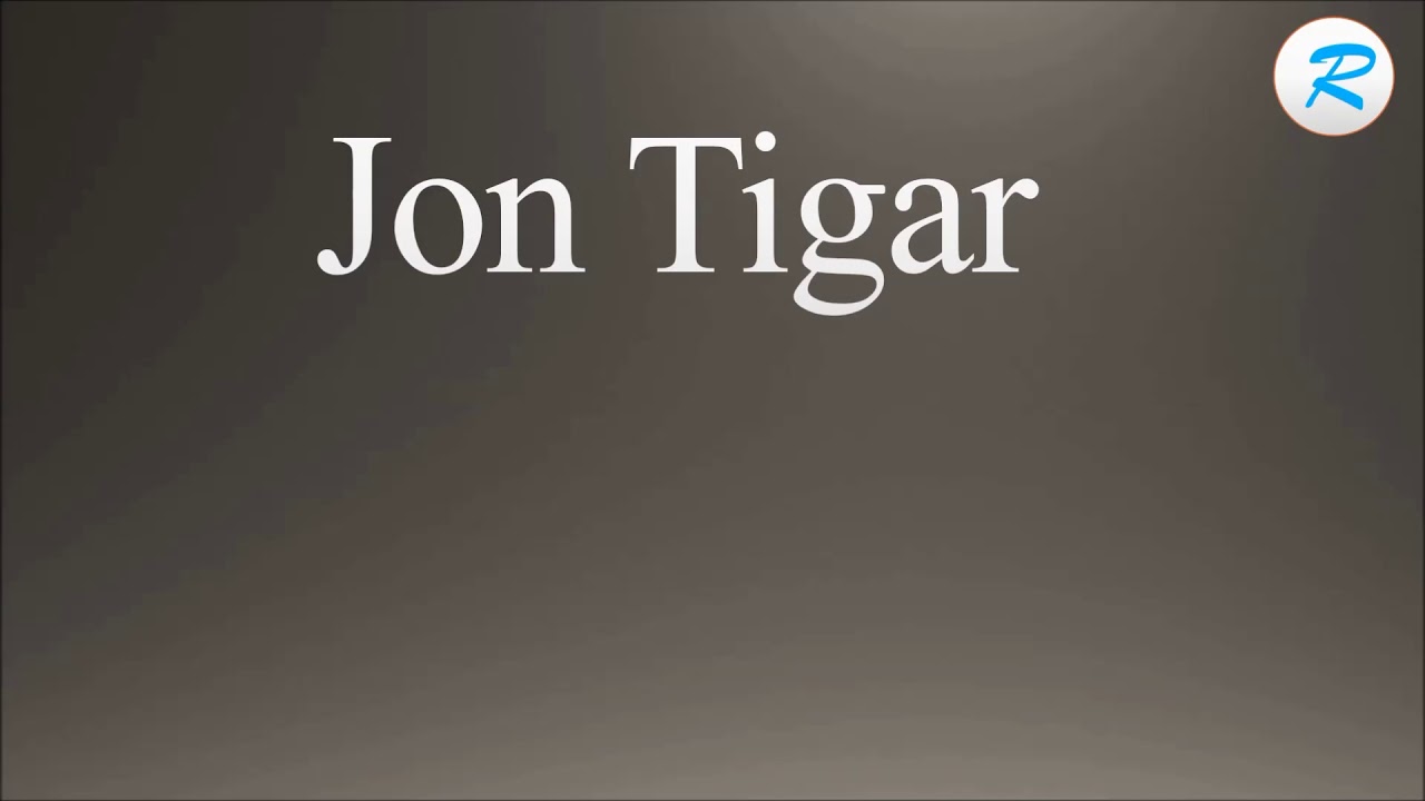 How to pronounce Jon Tigar - YouTube