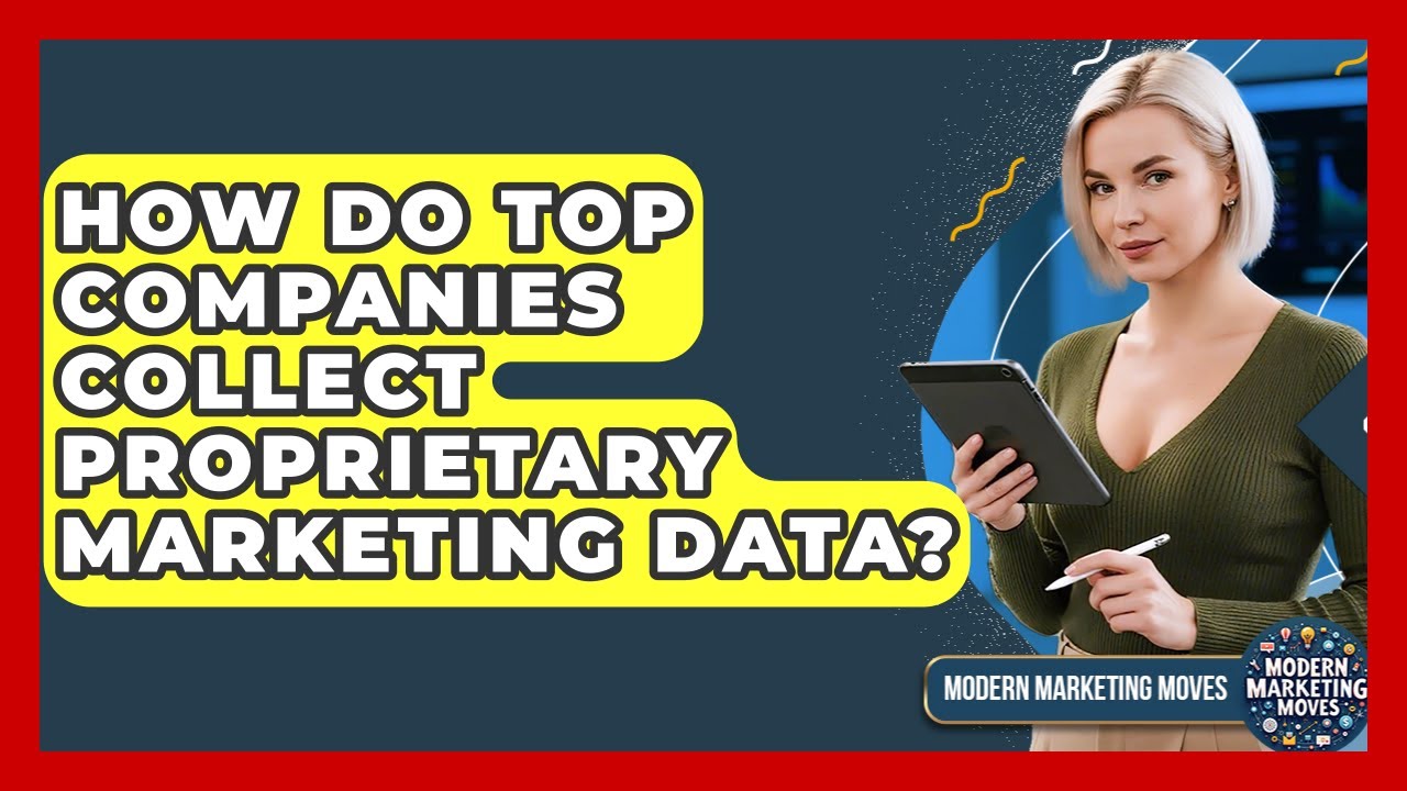 How Do Top Companies Collect Proprietary Marketing Data? - Modern ...