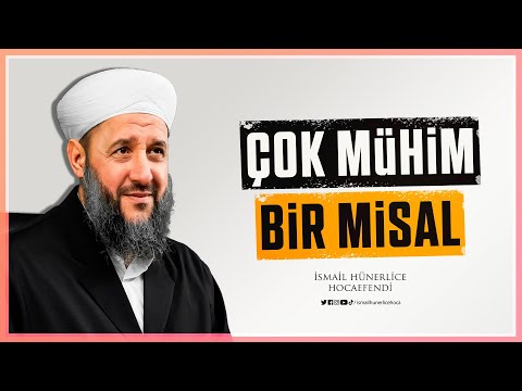 Çok Mühim Bir Misal! - İsmail Hünerlice Hocaefendi