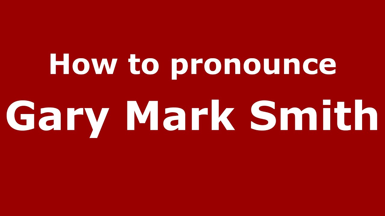 How to pronounce Gary Mark Smith (American English/US) - PronounceNames ...
