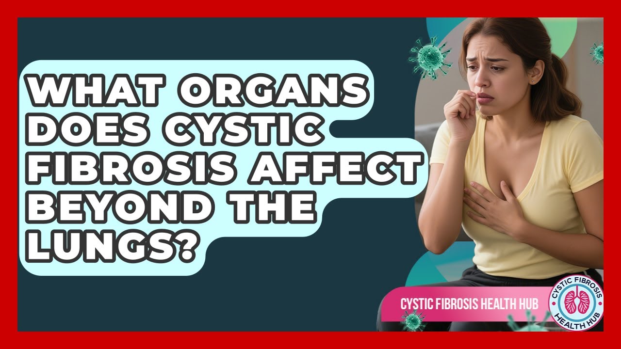 What Organs Does Cystic Fibrosis Affect Beyond The Lungs? - Cystic ...