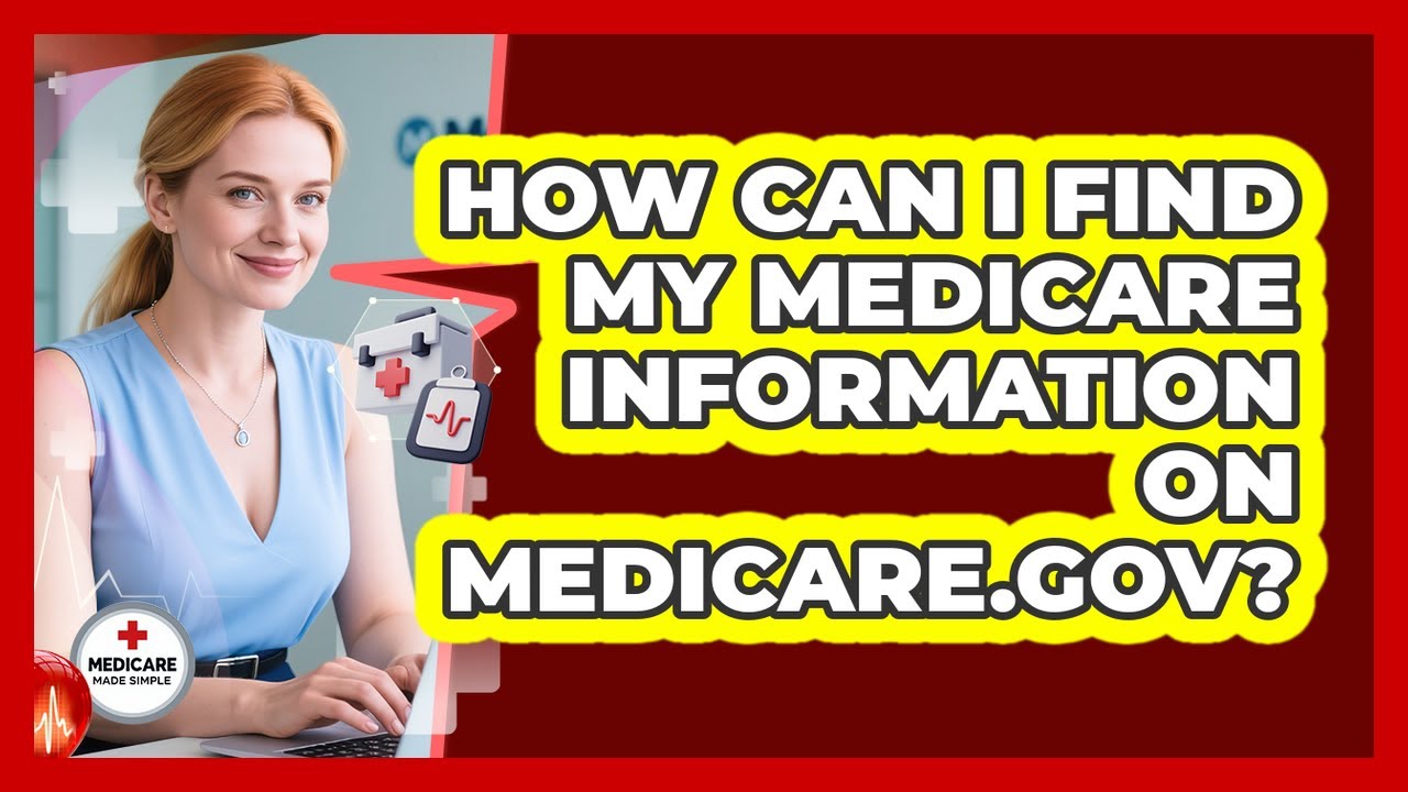 How Can I Find My Medicare Information On Medicare.gov? - Medicare Made ...