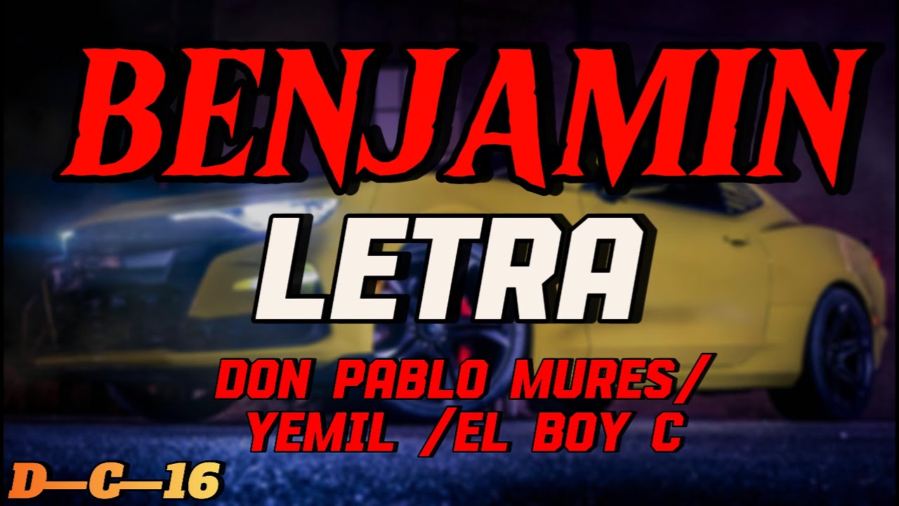 Benjamin (Letra/Lyrics) Don Pablo Mures, Yemil‬, El Boy C - YouTube Music