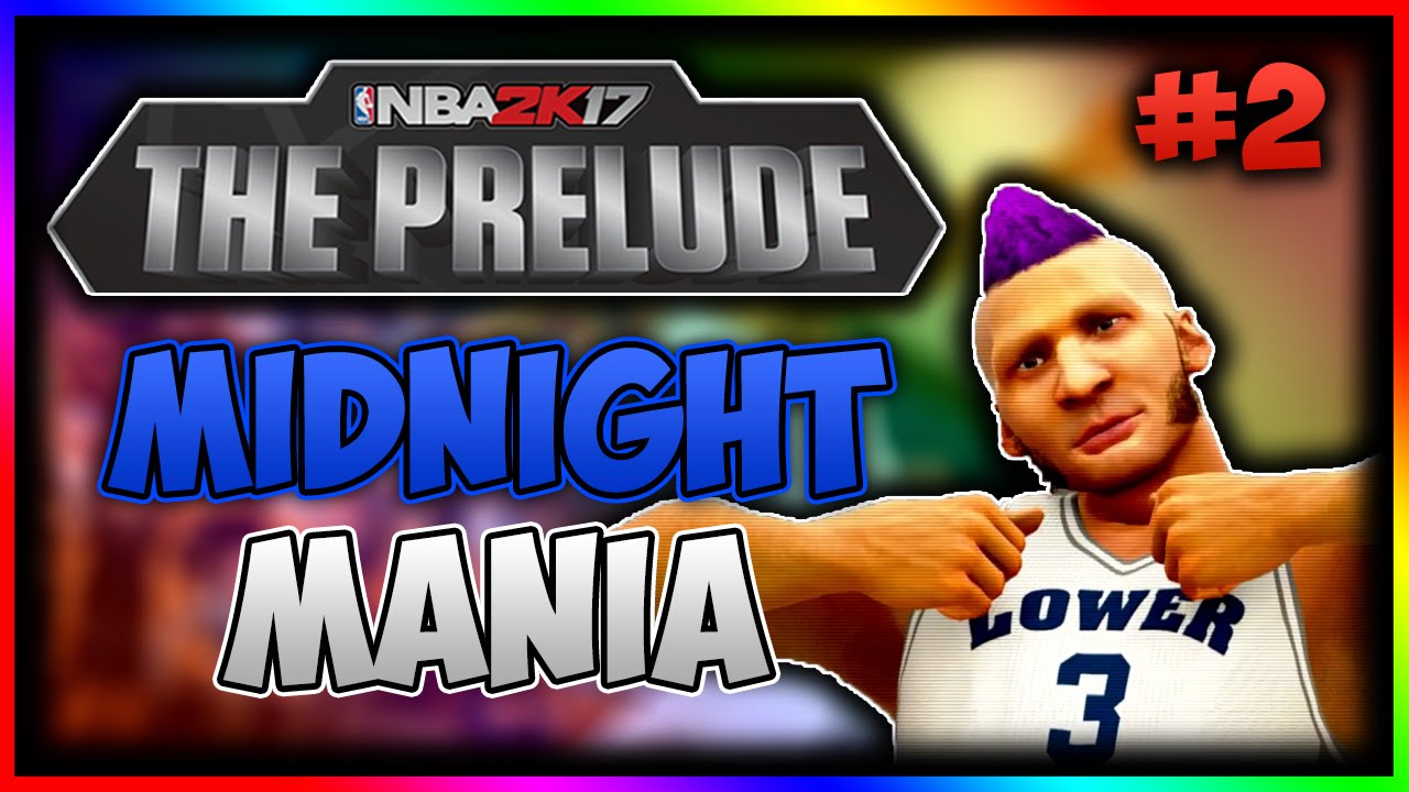 MIDNIGHT MANIA!┃NBA 2K17 MyCAREER┃THE PRELUDE Ep.2 - YouTube