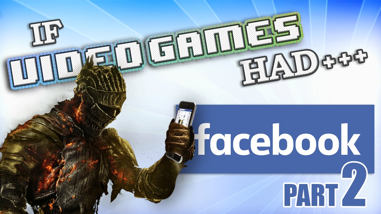 IF VIDEO GAMES HAD FACEBOOK 2 - YouTube