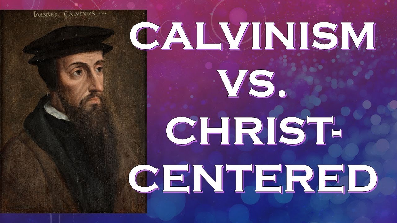 Calvinism vs. a Christ-Centered Approach to Theology - YouTube