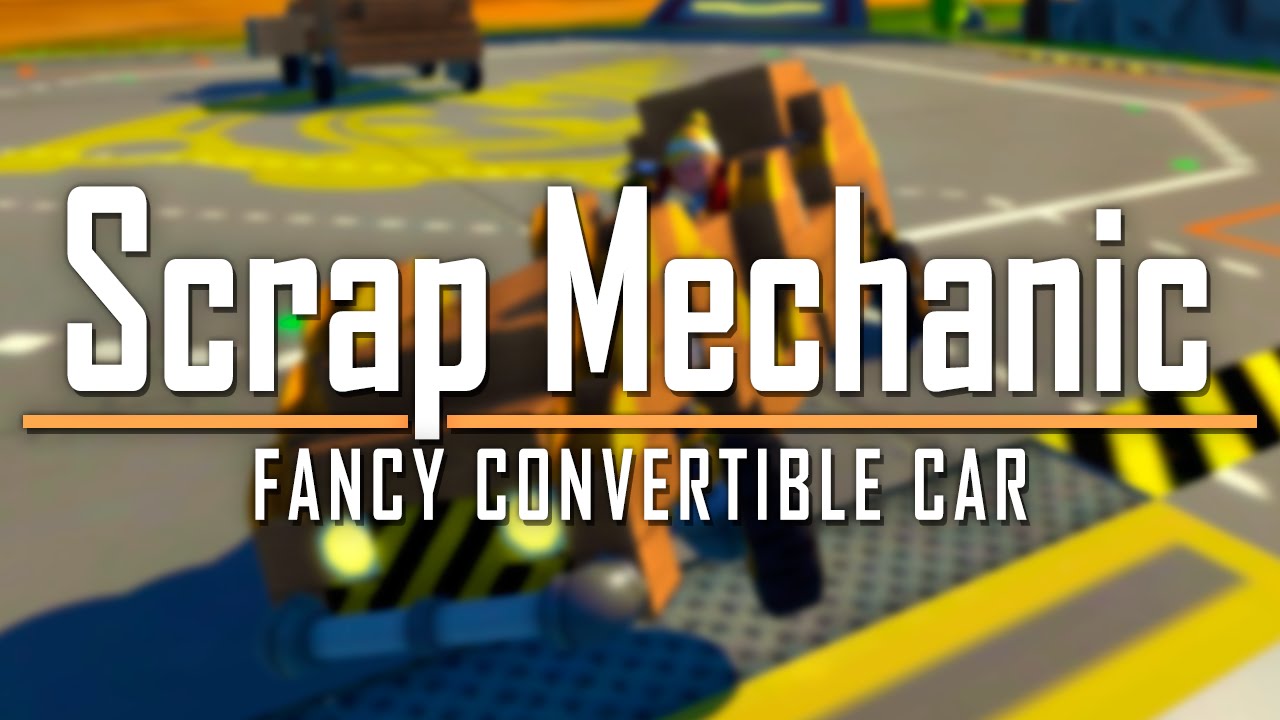 Scrap Mechanic | Fancy Convertible Car - YouTube