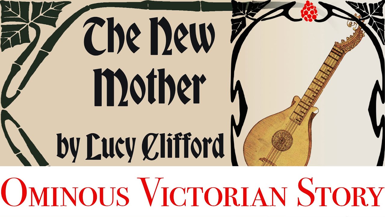 The uncanny tale of The New Mother by Lucy Clifford - YouTube