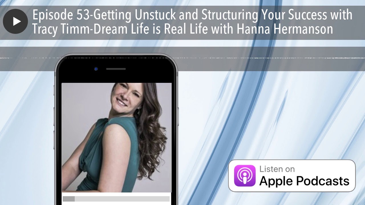 Episode 53-Getting Unstuck and Structuring Your Success with Tracy Timm ...