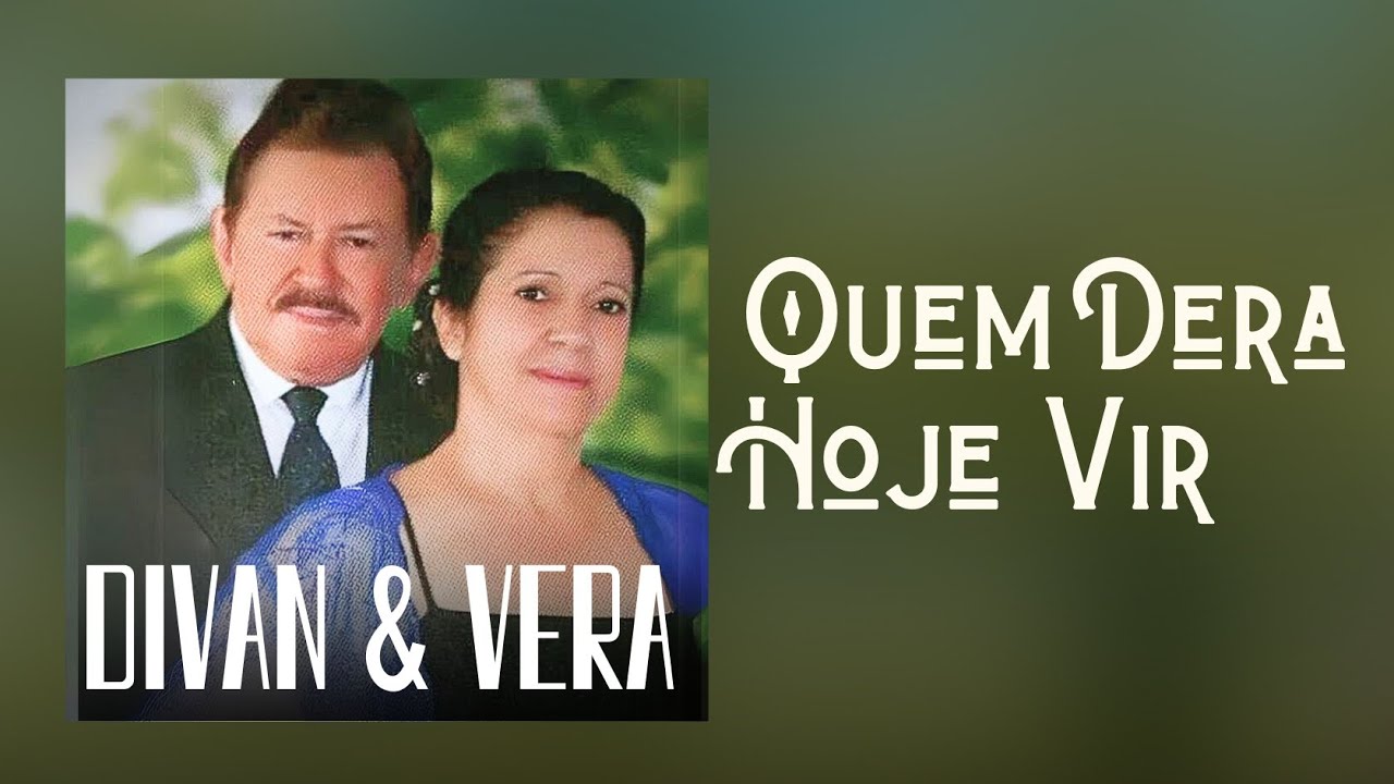 Quem Dera Hoje Vir | Divan e Vera - YouTube