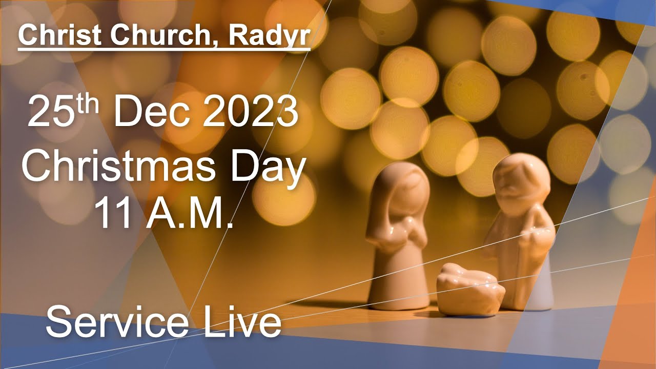 Radyr Christ Church Christmas Day Service 25th December 11.00 a.m ...