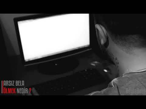 ARSIZ BELA  ÖLMEK NEDİR  BİLİR MİSİN
