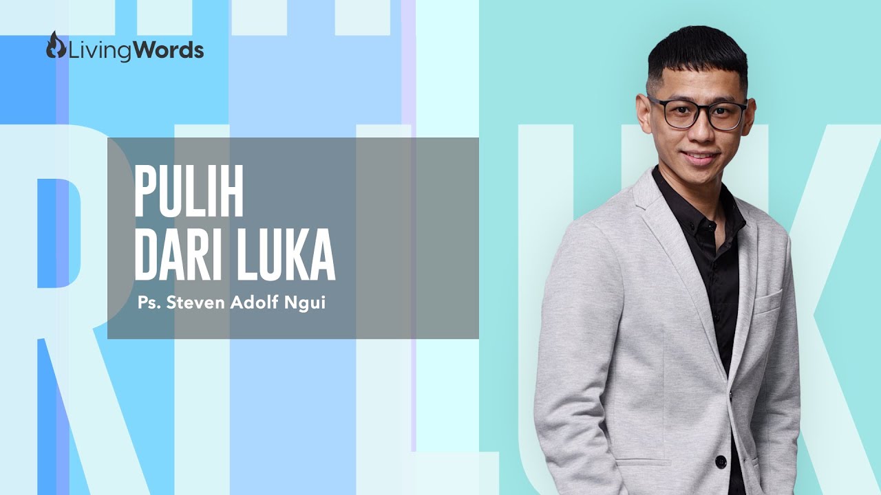 Pulih dari Luka | Ps Steven Adolf Ngui | Living Words - YouTube