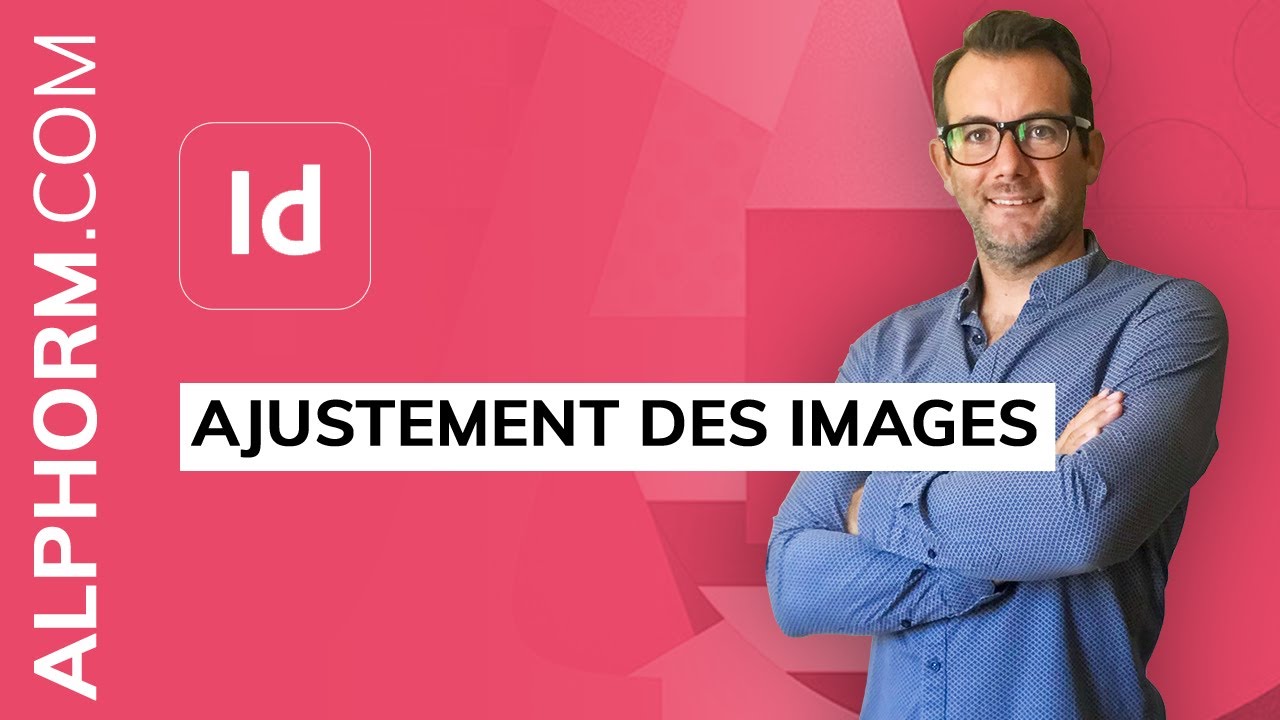 Formation Adobe Indesign 2021 MasterClass : Ajustement des images ...