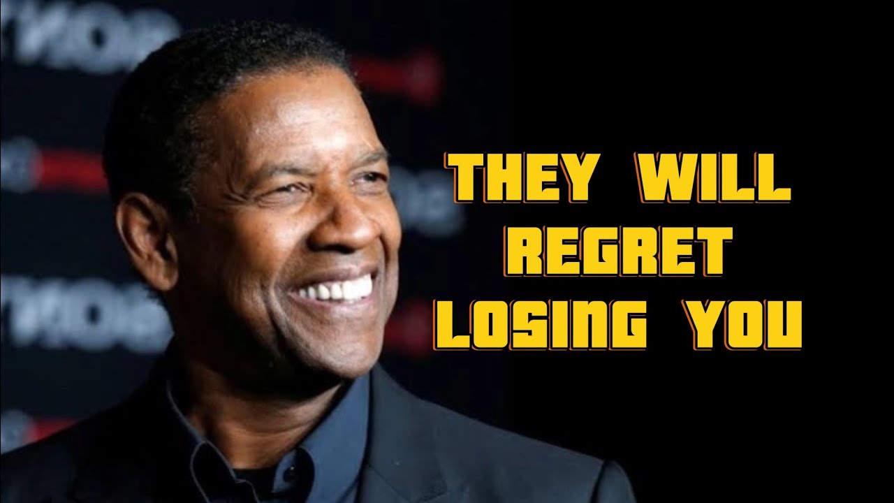 THEY WILL REGRET LOSING YOU DON'T TAKE THEM BACK | DENZEL WASHINGTON ...