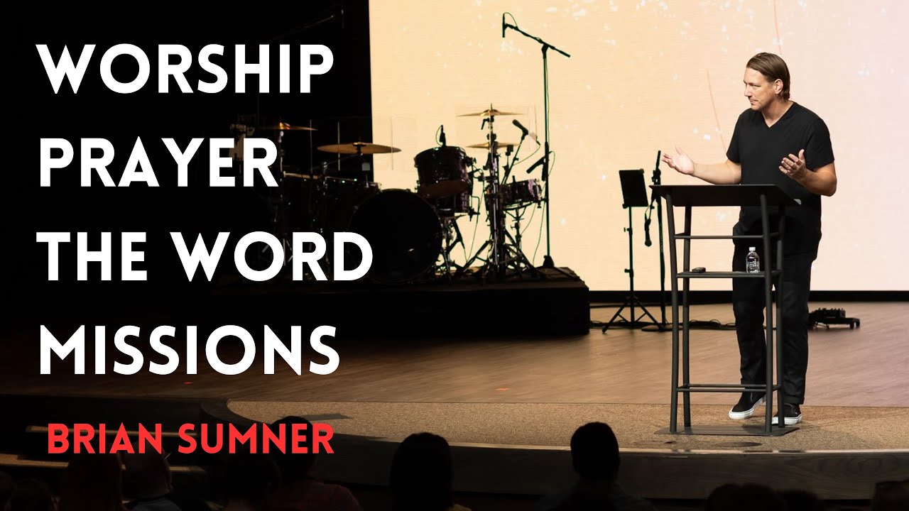 WORSHIP - PRAYER - THE WORD - MISSIONS - BRIAN SUMNER - 2024 - YouTube