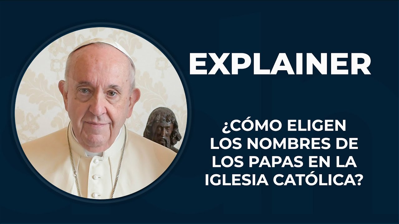 ¿Cómo eligen los papas de la iglesia católica sus nombres? - YouTube