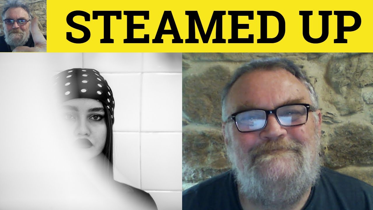 😎 Steam Up Meaning - Steamed Up Defined - Steamed Up Examples - Get ...