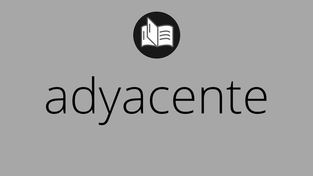 Que significa ADYACENTE • adyacente SIGNIFICADO • adyacente DEFINICIÓN ...