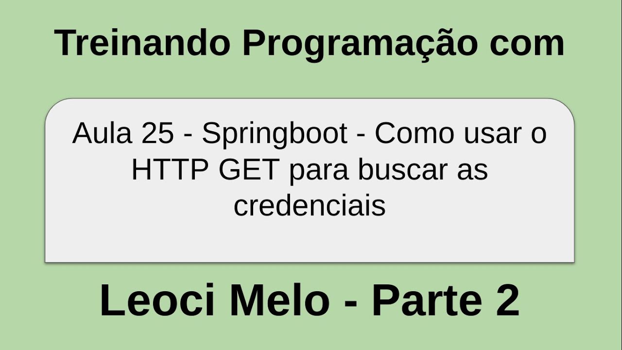Aula 25 - Springboot - Como usar o HTTP GET para buscar as credenciais - YouTube