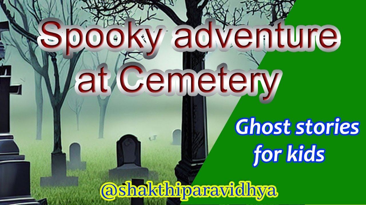 Spooky Adventure At Cemetery Ghost Stories For Kids ghoststories spooky-adventure-at-cemetery-ghost-stories-for-kids-ghoststories