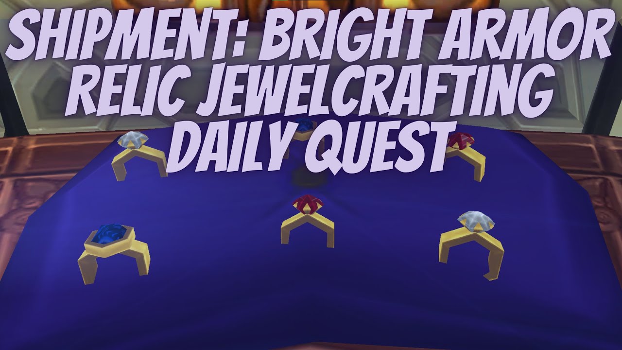 Shipment: Bright Armor Relic Jewelcrafting Daily Quest World of ...