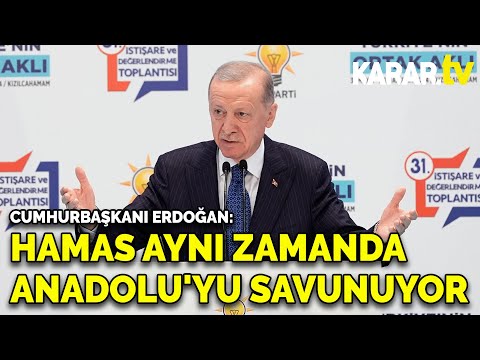 Cumhurbaşkanı Erdoğan: Hamas Aynı Zamanda Anadolu'yu Savunuyor