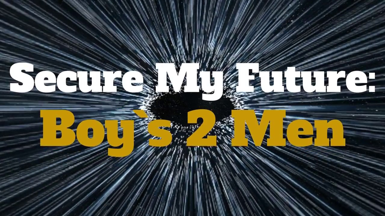 Secure My Future: Boy`s 2 Men - YouTube