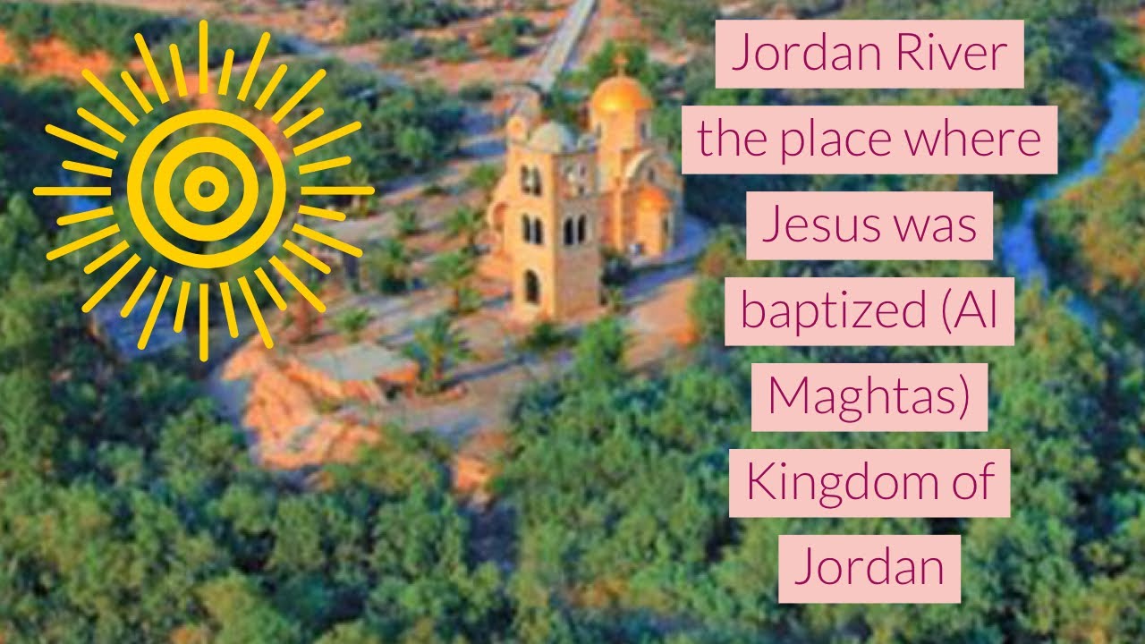 Jordan River , the place where Jesus was baptized (Al -Maghtas) Kingdom ...