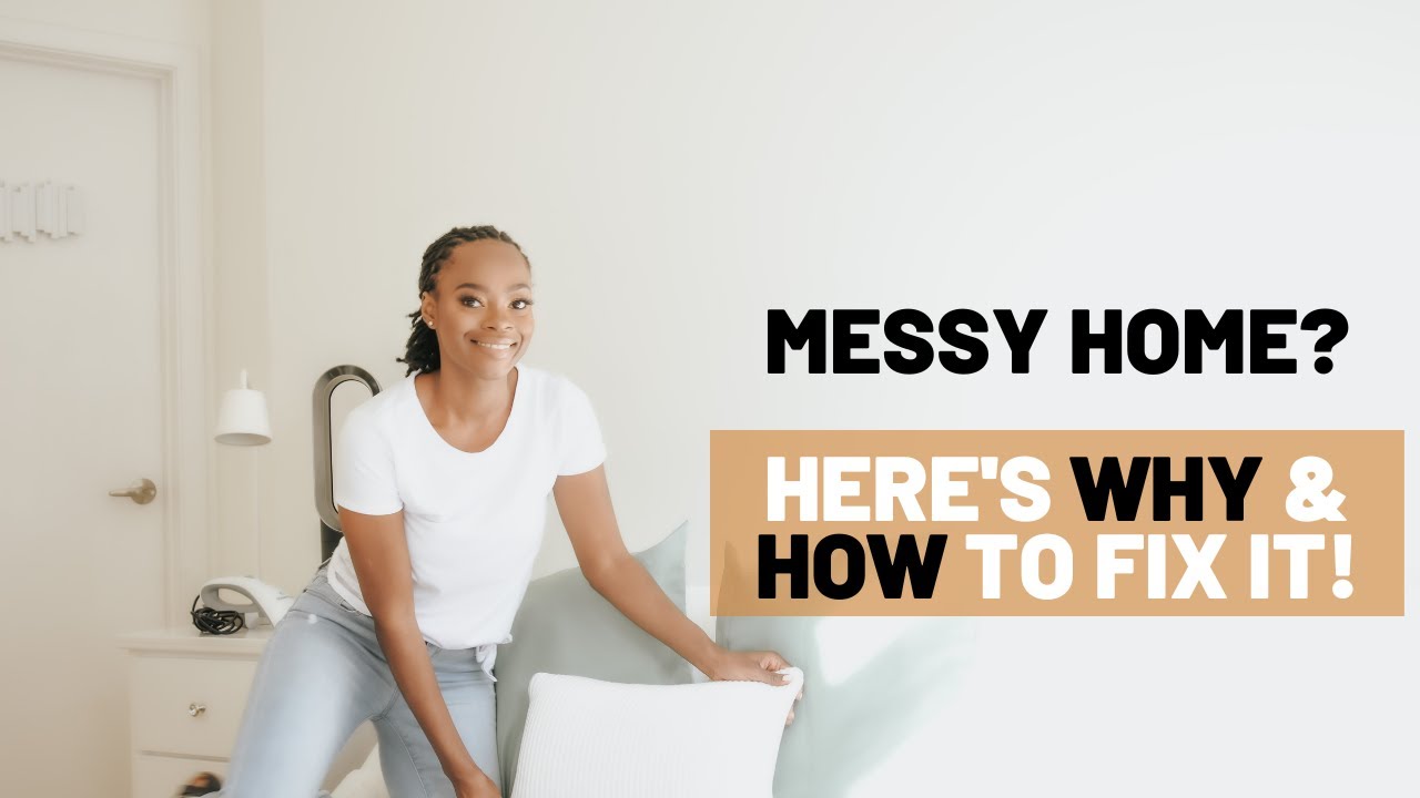 Why Your Home Is Always A Mess & How to Fix It - YouTube