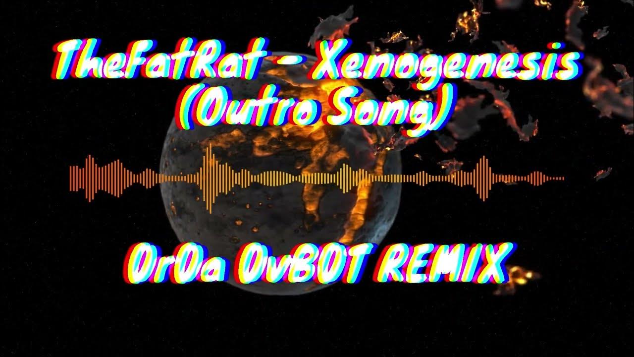 @TheFatRat - Xenogenesis (Outro Song) | 0r0a 0vB0T REMIX - YouTube