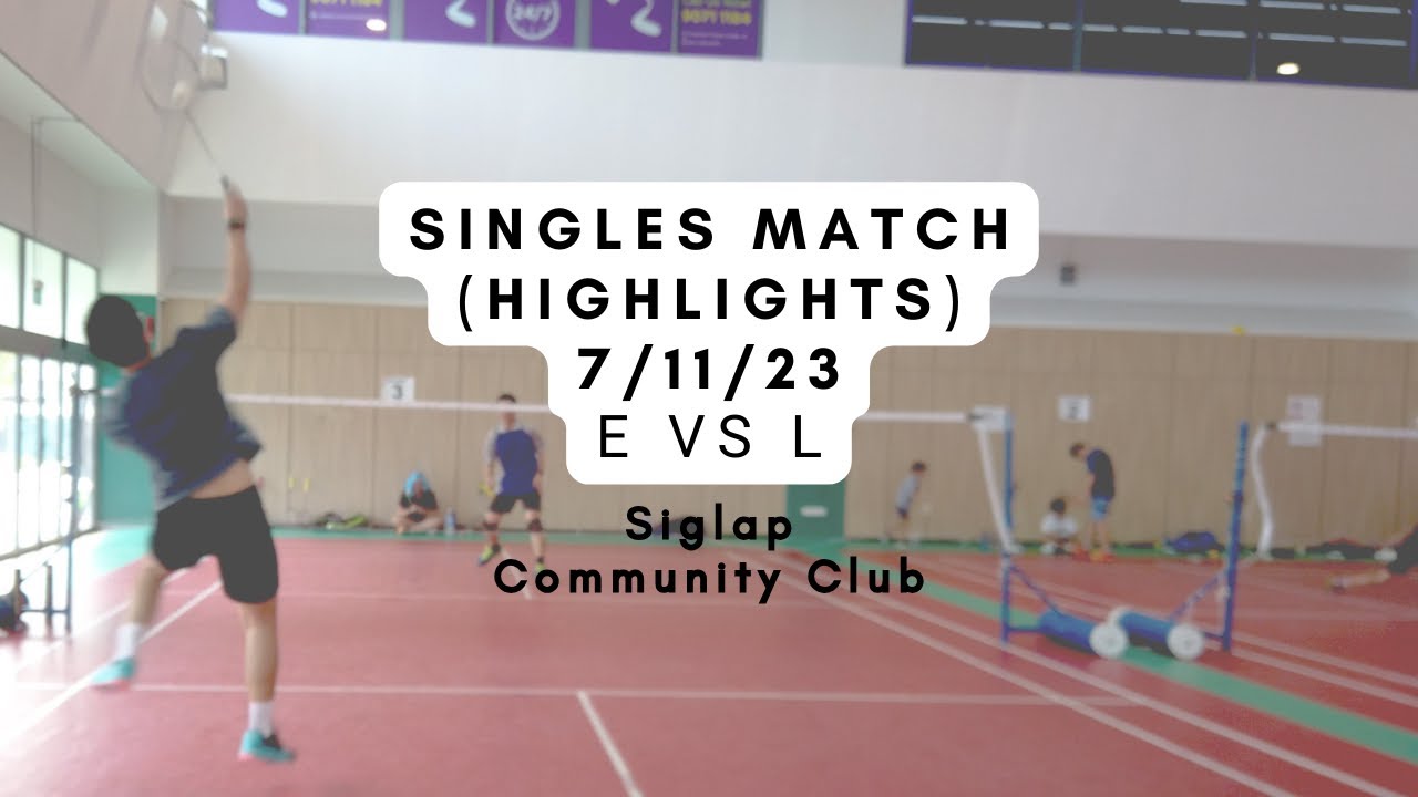 7/11/23 | Highlights - Singles Match (E vs L) @ Siglap Community Club ...