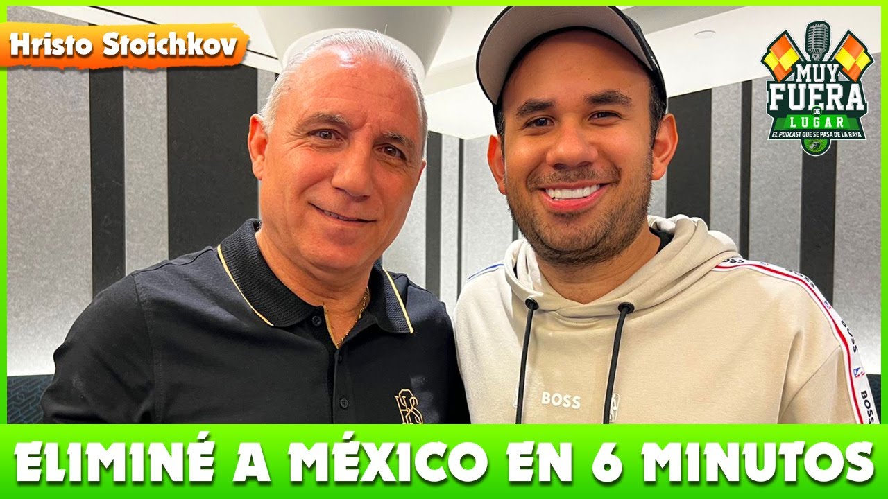 ELIMINÉ A MÉXICO EN 6 MINUTOS - HRISTO STOICHKOV - MUY FUERA DE LUGAR ...