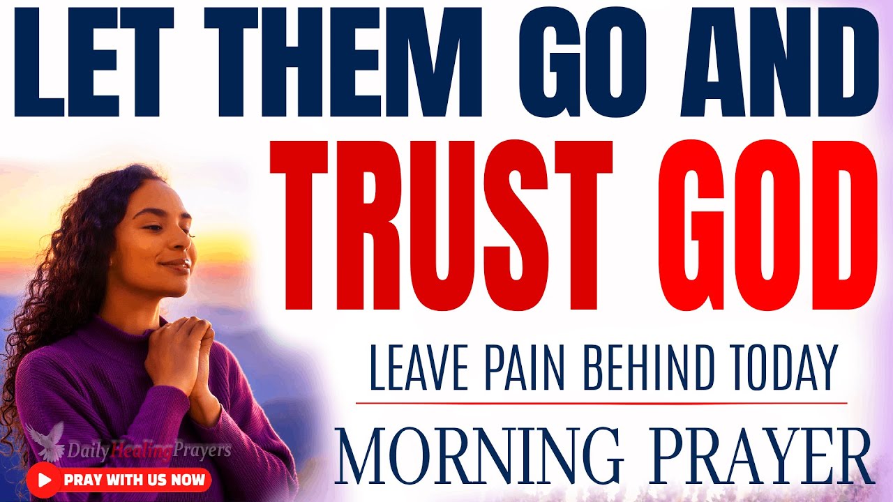 LET THEM GO | A Powerful Morning Prayer for Freedom and Peace - YouTube