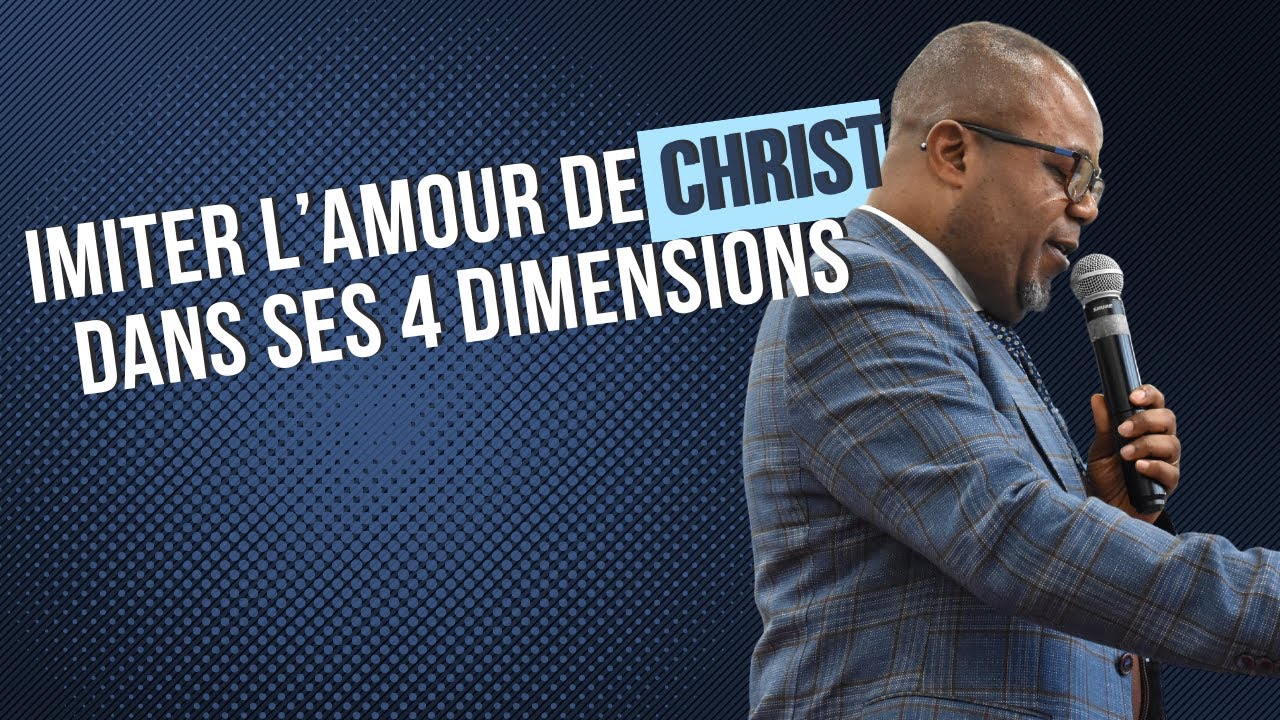 Imiter l'amour de Christ dans ses 4 dimensions - Pasteur Jean-Robert ...