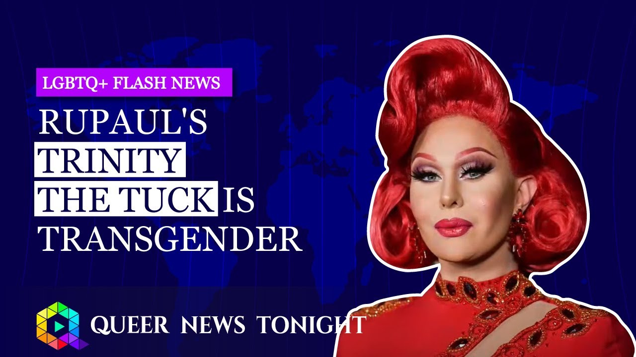 RuPaul's Trinity The Tuck Is Transgender | Queer News Tonight - YouTube