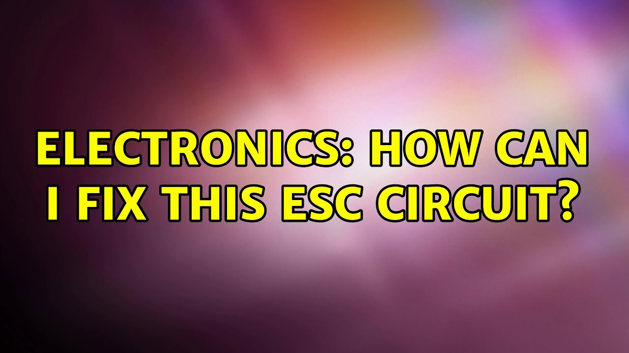 Electronics: How can I fix this ESC circuit? - YouTube