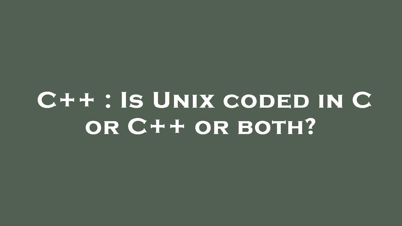 C++ : Is Unix coded in C or C++ or both? - YouTube