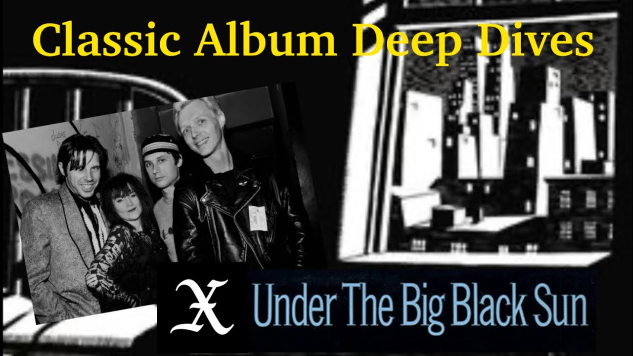 Classic Album Deep Dives #34: X “Under The Big Black Sun” - YouTube