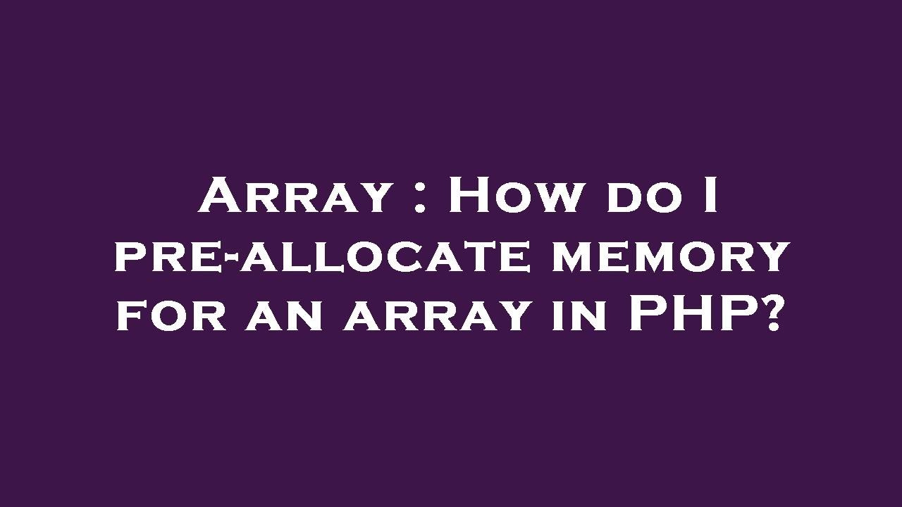 Array : How do I pre-allocate memory for an array in PHP? - YouTube