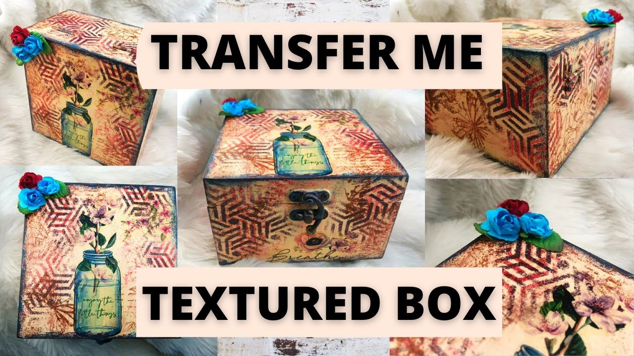 Transfer me textured box //Transfer me //Decoupage box //How to use ...
