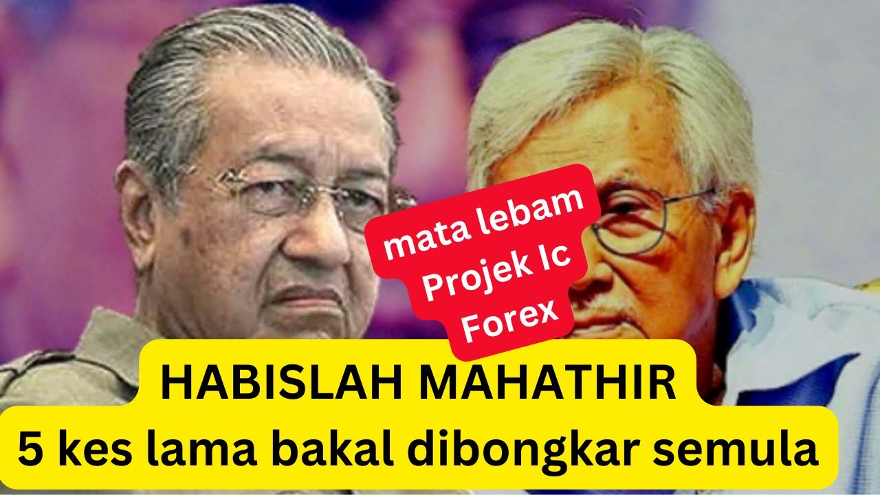 HABISLAH MAHATHIR : 5 KES LAMA MAHATHIR BAKAL DI BONGKAR SEMULA - YouTube