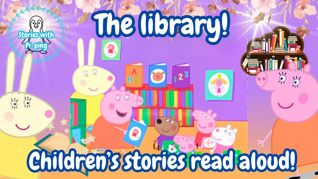Peppa pig read aloud! The library! 📚 Children’s stories read aloud ...
