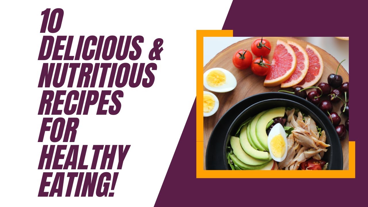 10 Delicious & Nutritious Recipes for Healthy Eating! - YouTube